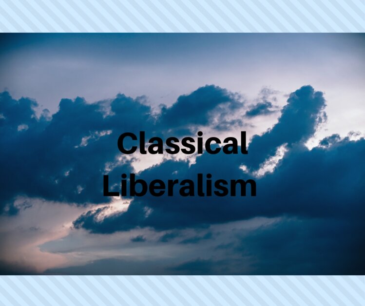 Classical Liberalism ရဲ့အခြေခံသဘောတရားများ